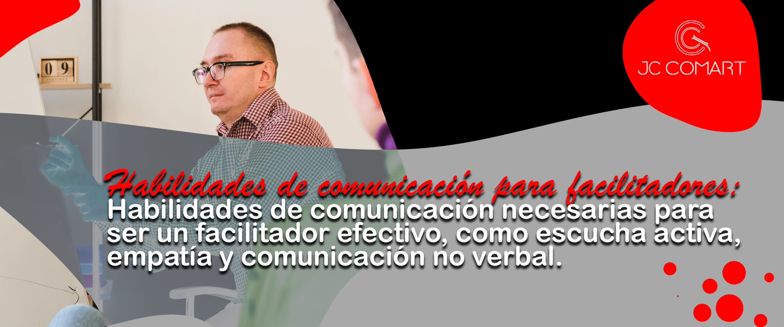 Desarrollando Habilidades de Comunicación para Facilitadores: La Clave para el Éxito - JC Comart
